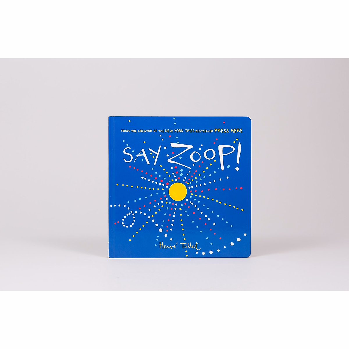 Say Zoop! (Toddler Learning Book, Preschool Learning Book, Interactive Children’s Books) (Press Here by Herve Tullet)