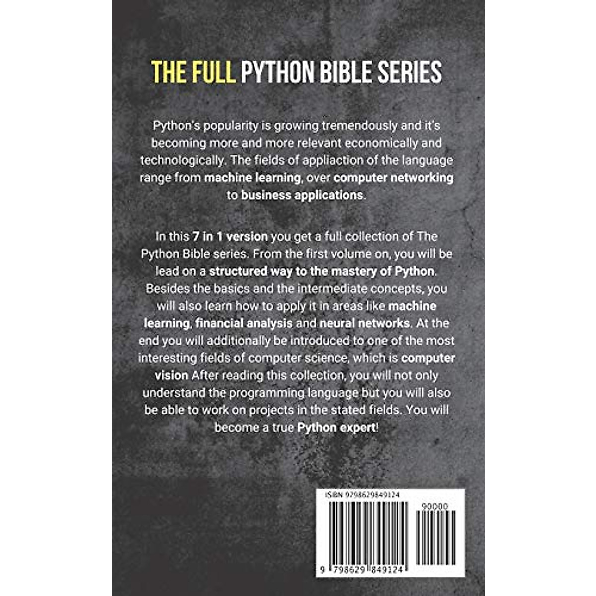 The Python Bible 7 in 1: Volumes One To Seven (Beginner, Intermediate, Data Science, Machine Learning, Finance, Neural Networks, Computer Vision)