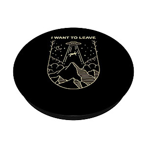 Funny Alien UFO Extraterrestrial I Want To Leave Alien Lover PopSockets Swappable PopGrip