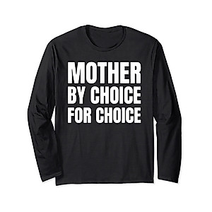 Mother By Choice For Choice | Pro Choice Feminist Rights Tee Long Sleeve T-Shirt