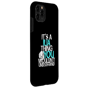iPhone 11 Pro It's A Ilia Thing You Wouldn't Understand Case