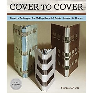 Cover To Cover 20th Anniversary Edition: Creative Techniques For Making Beautiful Books, Journals & Albums