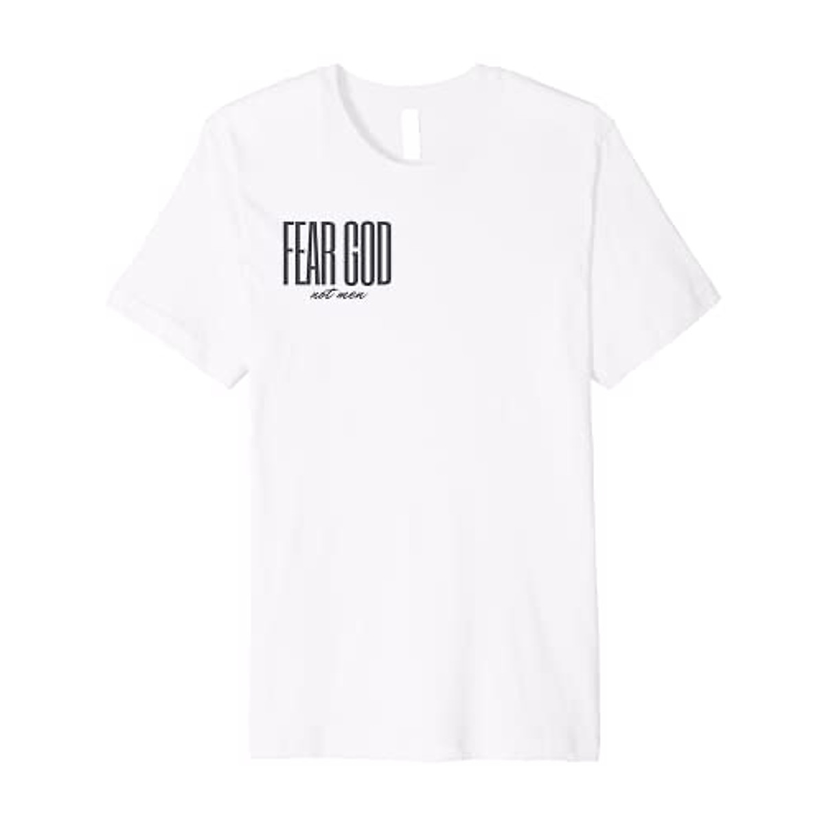 Fear God Not Men Christian Mens Womens Youth by 24/15 Premium T-Shirt