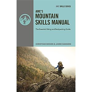 AMC's Mountain Skills Manual: The Essential Hiking and Backpacking Guide (Amc Skills)