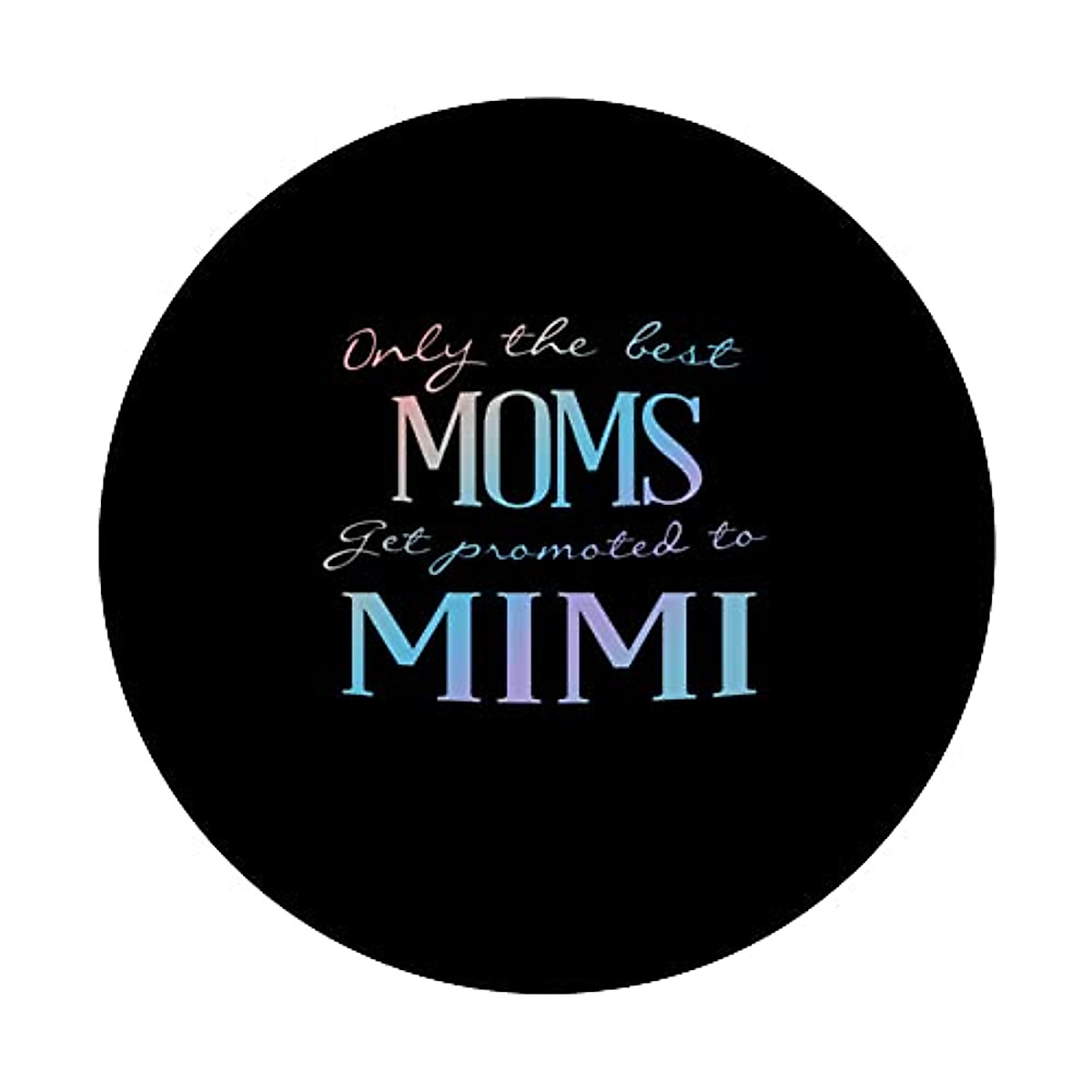 Only the best Moms get promoted to MiMi - proud grandma PopSockets Swappable PopGrip