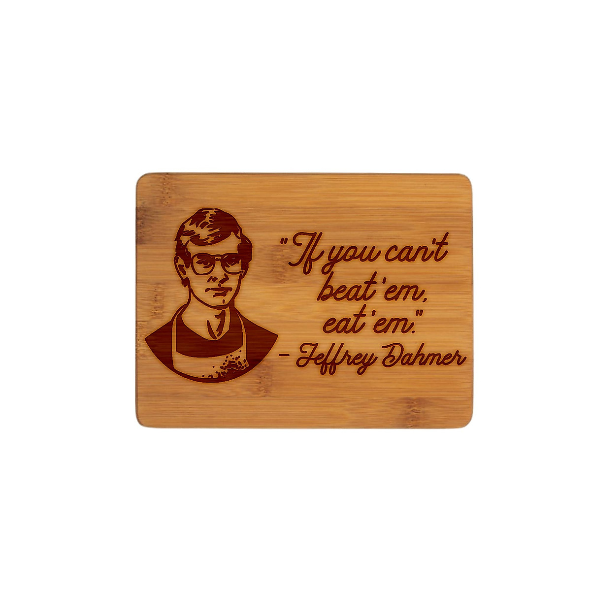 Jeffrey Dahmer Cutting Board - If You Can't Beat 'em, Eat 'em