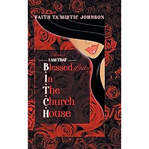 I am that B.I.T.C.H. (Blessed In The Church House) Lady: Volume 1