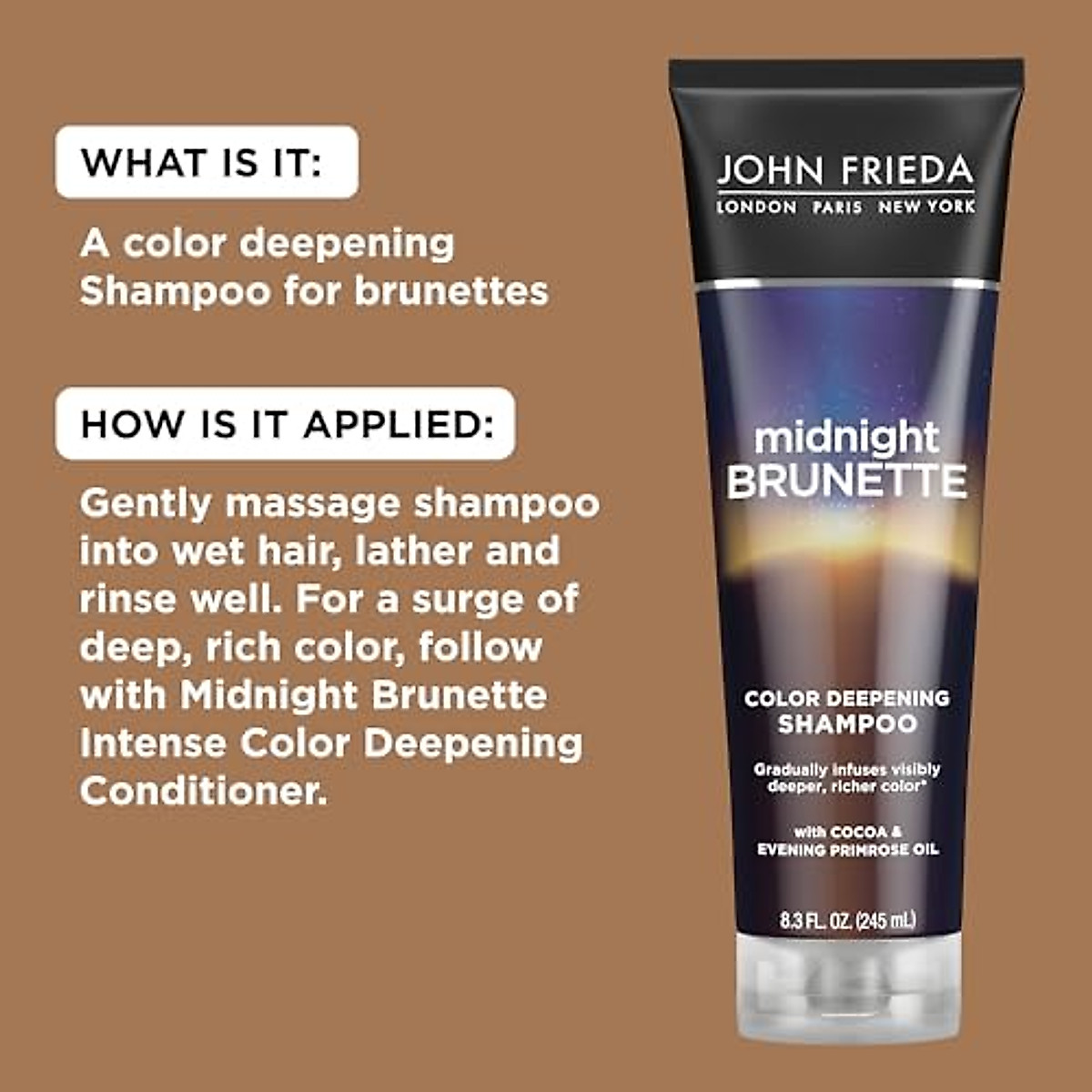 John Frieda Midnight Brunette Shampoo, Color Deepening Shampoo to Enhance and Refresh Brunette Tones, Cocoa and Primrose Oil-Infused Shampoo to Revive Brunette Color, 8.3 Oz