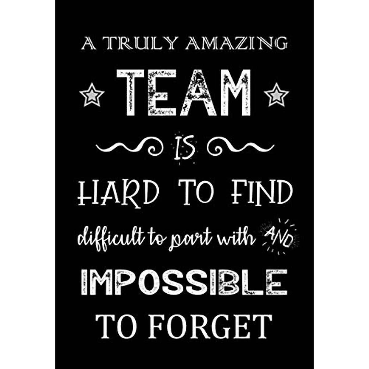 A Truly Amazing Team is Hard to Find - Difficult to Part With and Impossible to Forget: Team Member Appreciation Gifts for Coworkers - Office & Work ... Thank You Gifts (Employee Appreciation Gifts)