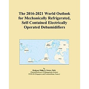 The 2016-2021 World Outlook for Mechanically Refrigerated, Self-Contained Electrically Operated Dehumidifiers