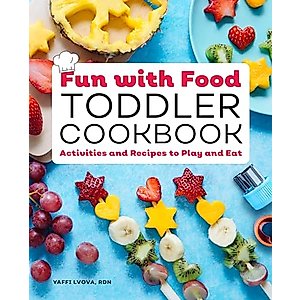 Fun with Food Toddler Cookbook: Activities and Recipes to Play and Eat