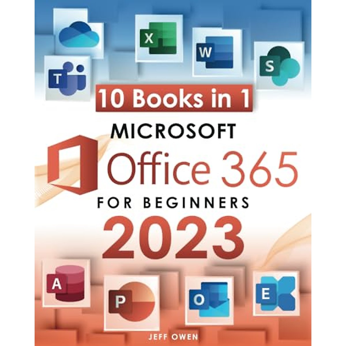 Microsoft Office 365 for Beginners 2023: [10 in 1] The All-in-One Guide to Mastering the Whole Suite from Excel to Access | Take Full Advantage of Their Potential Even as a Non-Tech-Savvy