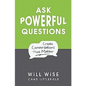 Ask Powerful Questions: Create Conversations That Matter