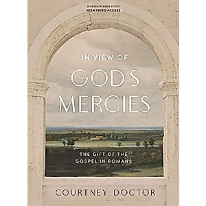 In View of God's Mercies - Bible Study Book with Video Access: The Gift of the Gospel in Romans