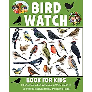 Bird Watch Book for Kids: Introduction to Bird Watching, Colorful Guide to 25 Popular Backyard Birds, and Journal Pages