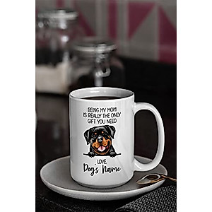 Personalized German Rottweiler Coffee Mug, Custom Dog Name, Customized Gifts For Dog Mom, Mother's Day, Gifts For Dog Lovers, Being My Mom is the Only Gift You Need
