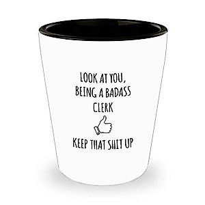 For Clerk Look At You Being A Badass Clerk Keep That Shit Up Funny Gag Ideas Drinking Shot Glass Shooter Birthday Stocking Stuffer