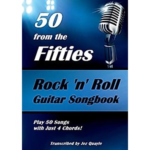 50 from the Fifties - Rock 'n' Roll Guitar Songbook: Play 50 Songs with Just 4 Chords