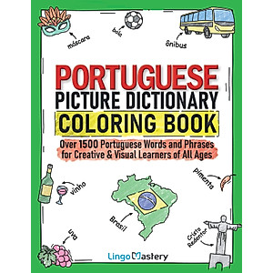 Portuguese Picture Dictionary Coloring Book: Over 1500 Portuguese Words and Phrases for Creative & Visual Learners of All Ages (Color and Learn)