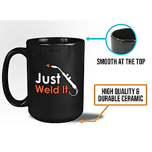 Bubble Hugs Funny Welder Coffee Mug 15oz Black - Just Weld It - Welders Weld Pun Welding Field Worker Manufacturing Solder