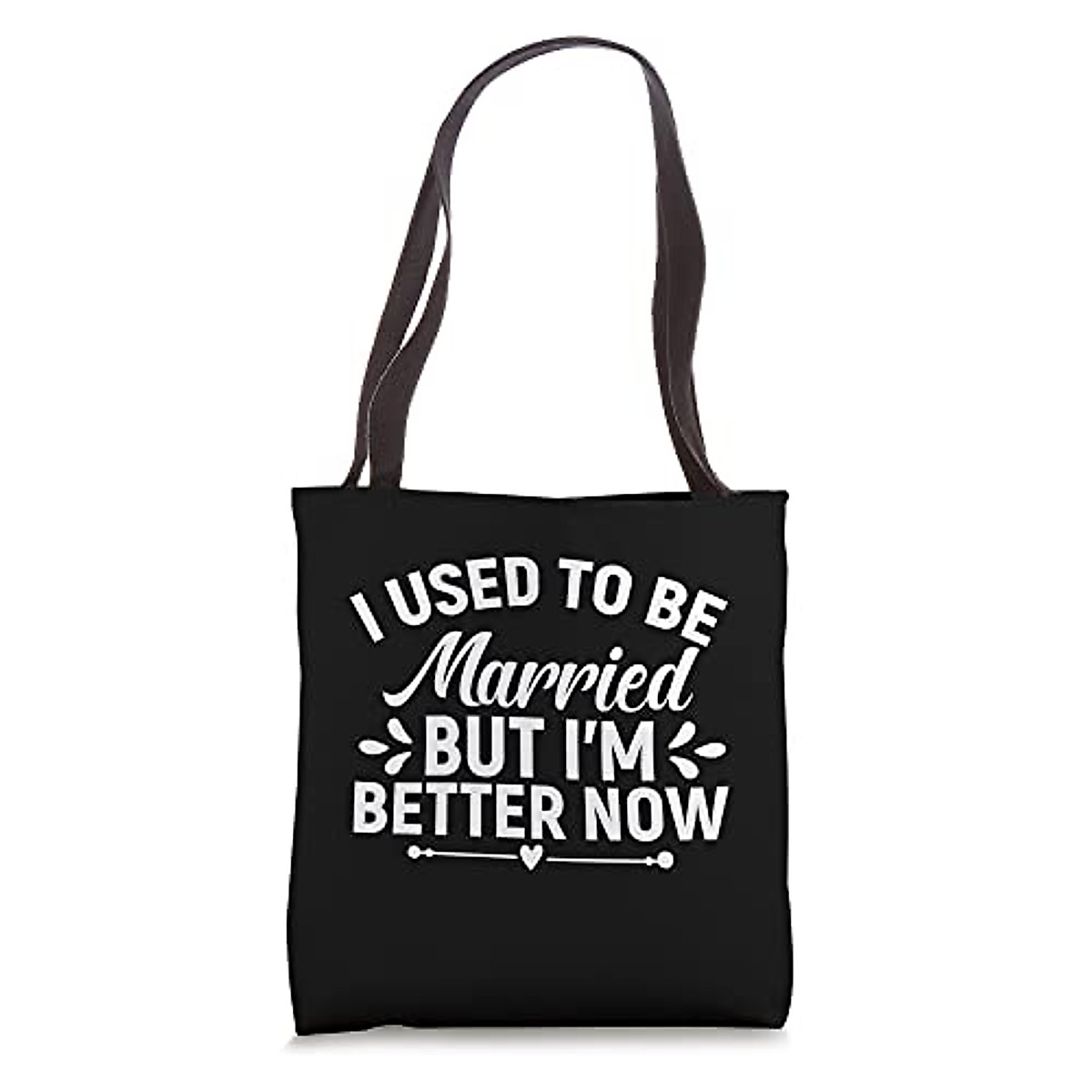 I Used to Be Married but Im Better Now, Finally Divorced Tote Bag