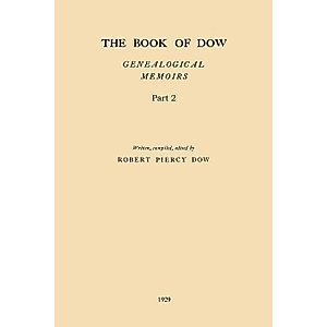 The Book of Dow - Part 2: Genealogical Memoirs of the Descendants of Henry Dow 1637, Thomas Dow 1639 and others of the name, immigrants to America ... Times. Also the allied family of Nudd