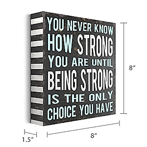 You Never Know How Strong You Are Until Being Strong Box Sign Rustic Wood Inspirational Wall Decor 8” x 8”