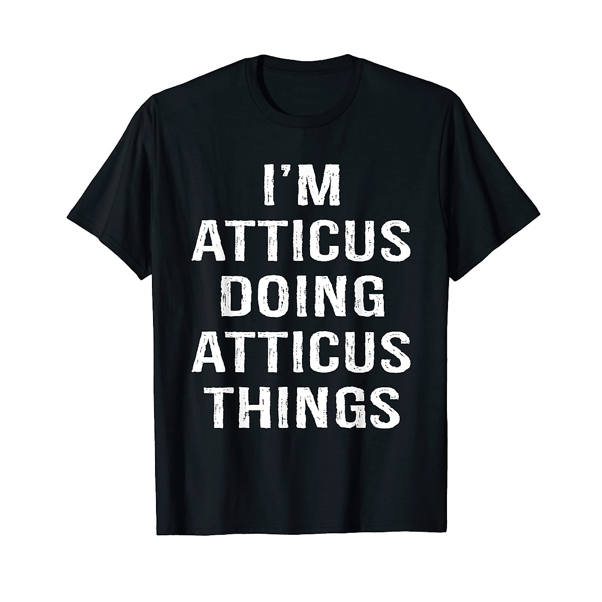 I'm Atticus Doing Atticus Things, Name Birthday T-Shirt