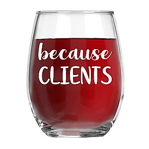 Because Clients 15oz Stemless Wine Glass Funny Idea for Hairdresser, Lawyer, Women, Loan Officer, Insurance Agent, Glass for Realtor, Paralegal, Attorney, Office, Boss Coworkers Office Best Friends