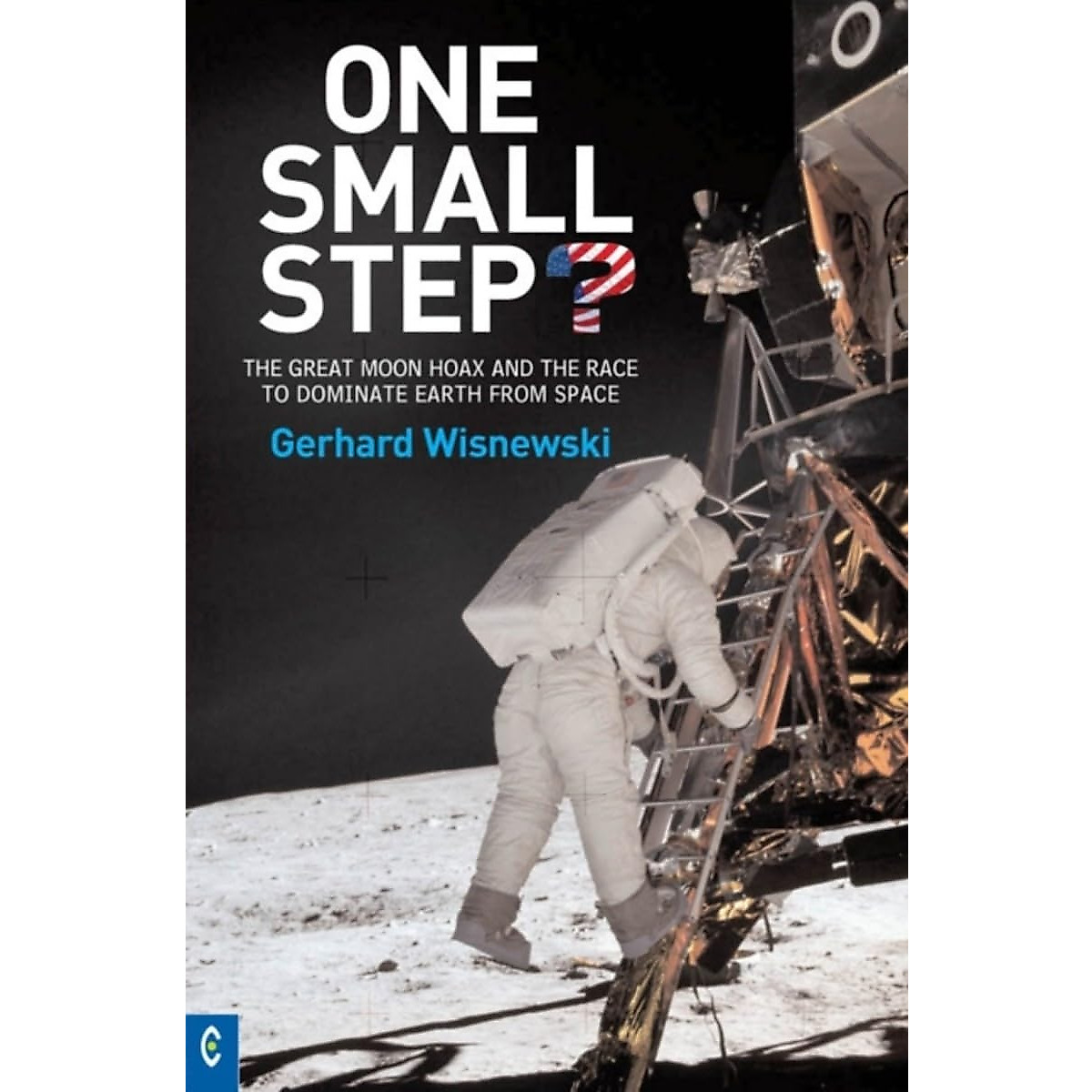 One Small Step? : The Great Moon Hoax and the Race to Dominate Earth from Space