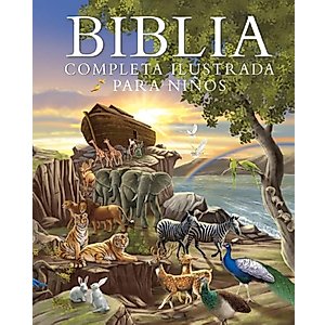 Biblia completa ilustrada para niños (The Illustrated Children's Bible) (Spanish Edition)