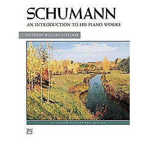 Schumann -- An Introduction to His Piano Works (Alfred Masterwork Edition)