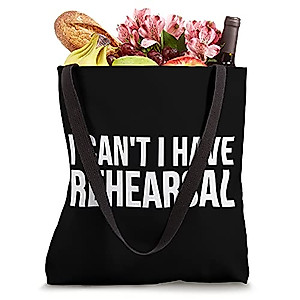 I Can't I Have Rehearsal - Funny Actor Tote Bag