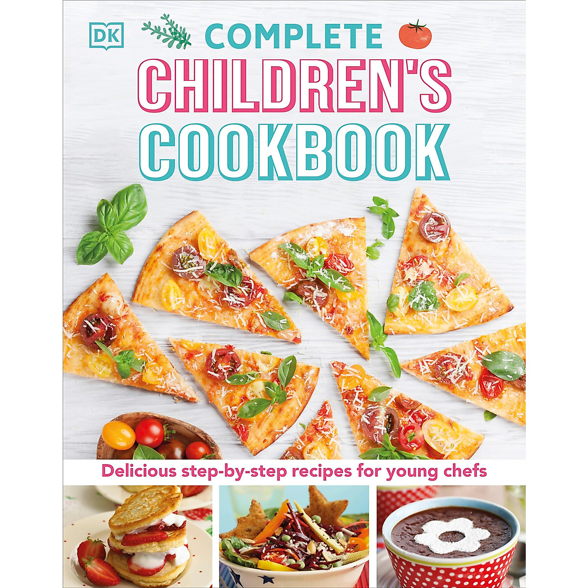 Complete Children's Cookbook: Delicious Step-by-Step Recipes for Young Cooks
