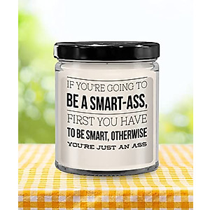 The Improper Mug If Youre Going to Be A Smart Ass Candle for Friends Coworker Birthday Christmas Ideas Sarcastic Funny Friendship Keepsake 9 Oz. Vanilla Scented Soy Wa