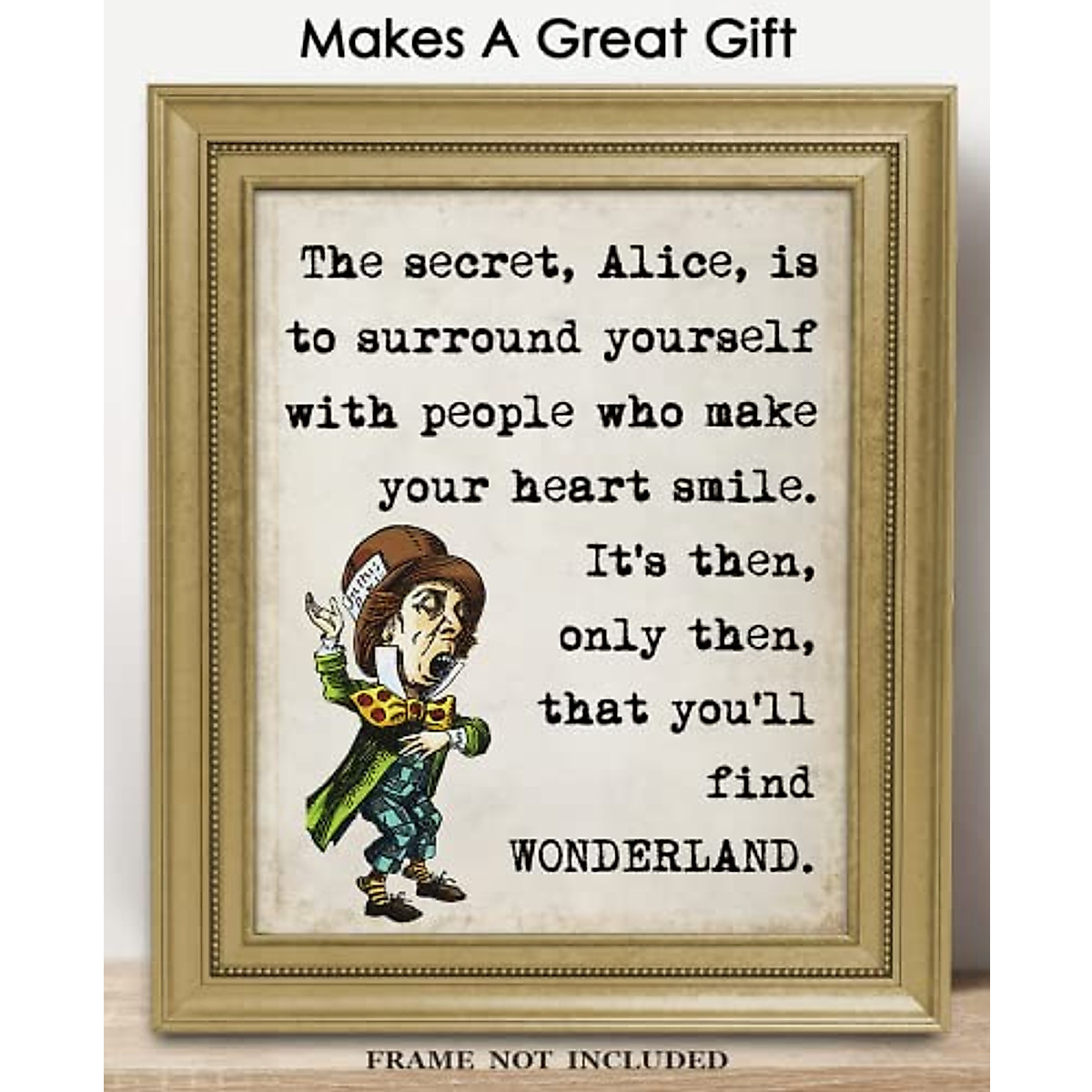 "The Secret, Alice, is…" Mad Hatter, Alice in Wonderland: Positive Quotes; Inspirational, Motivational Wall Art Decor Poster for Office, Classroom, Livingroom & Bedroom | Unframed Posters 8x10"