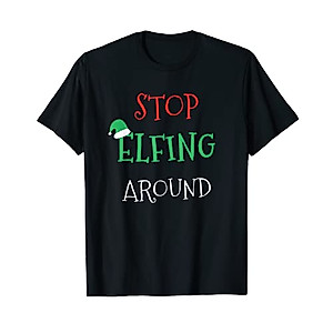 Stop Elfing Around Funny Christmas Elf Xmas Stocking Stuffer T-Shirt