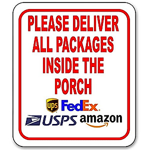 Please Deliver All Packages Inside the Porch - Sign for Delivery Driver, Delivery Instructions for My Packages from Amazon, FedEx, USPS, UPS - Indoor Outdoor Delivery Signs for Home, Office, 8.5"x10"
