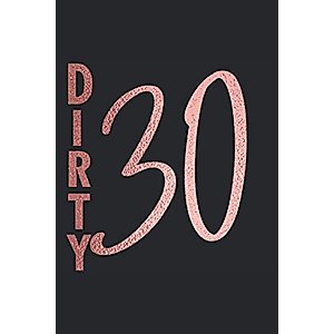 Dirty 30, Rose Gold: 6x9" Funny Blank Lined Gag Notebook