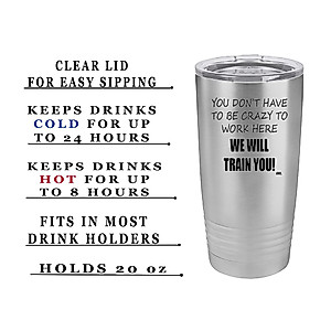 Rogue River Tactical Funny Sarcastic Office Work 20 Oz. Travel Tumbler Mug Cup w/Lid Vacuum Insulated Hot or Cold You Don't Have To Be Crazy To Work Here We Will train You (Silver)