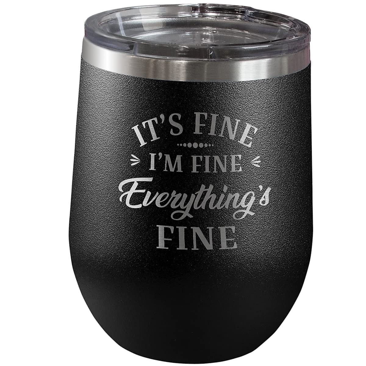 PlaqueMaker It's Fine I'm Fine Everything is Fine Black 12-oz Travel Stemless Wine Tumbler- Great for Mom's, Friends, Birthday's and Christmas