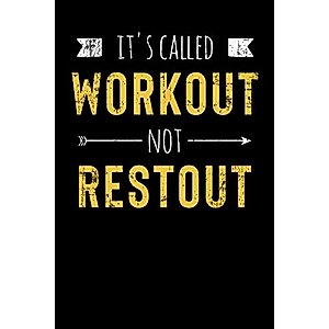 It's Called Workout Not Restout: Inspirational And Motivational Notebook