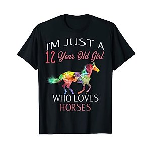 I'm Just A 12 Year Old Girl Who Loves Horses Birthday Gift T-Shirt