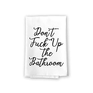 Honey Dew Gifts Funny Inappropriate Bathroom Towels, Don't Fuck Up The Bathroom Flour Sack Towel, 27 inch by 27 inch, 100% Cotton, Highly Absorbent, Multi-Purpose Bathroom Hand Towel
