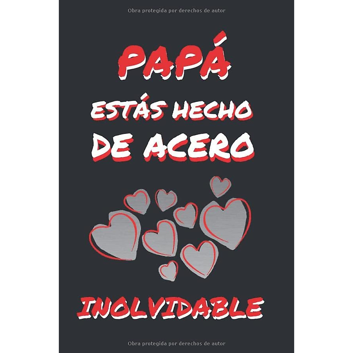 PAPÁ, ESTÁS HECHO DE ACERO INOLVIDABLE: CUADERNO DE NOTAS, APUNTES, DIARIO O AGENDA | REGALO CREATIVO Y ORIGINAL | DIA DEL PADRE | CUMPLEAÑOS | NAVIDAD. (Spanish Edition)