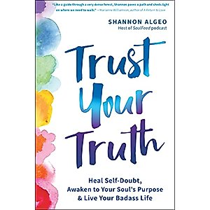 Trust Your Truth: Heal Self-Doubt, Awaken to Your Soul's Purpose, and Live Your Badass Life (A Guide to the Chakras)