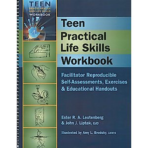 Teen Practical Life Skills Workbook - Facilitator Reproducible Self-Assessments, Exercises & Educational Handouts (Teen Mental Health & Life Skills Workbook)