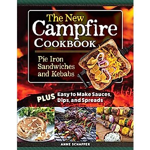 The New Campfire Cookbook: Pie Iron Sandwiches and Kebabs Plus Easy to Make Sauces, Dips, and Spreads (Fox Chapel Publishing) Over 100 Recipes - Breakfast, Grilled Cheese, S'Mores, Seafood, and More