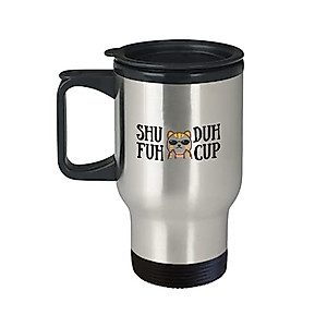 Shuh Duh Fuh Cup Mug Middle Finger Cat Funny Sarcastic Steel Insulated Travel Coffee or Tea Cup