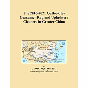 The 2016-2021 Outlook for Consumer Rug and Upholstery Cleaners in Greater China